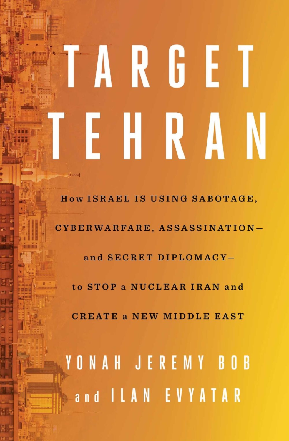Target Tehran by Yonah Jeremy Bob and Ilan Evyatar - Bernstein Literary ...