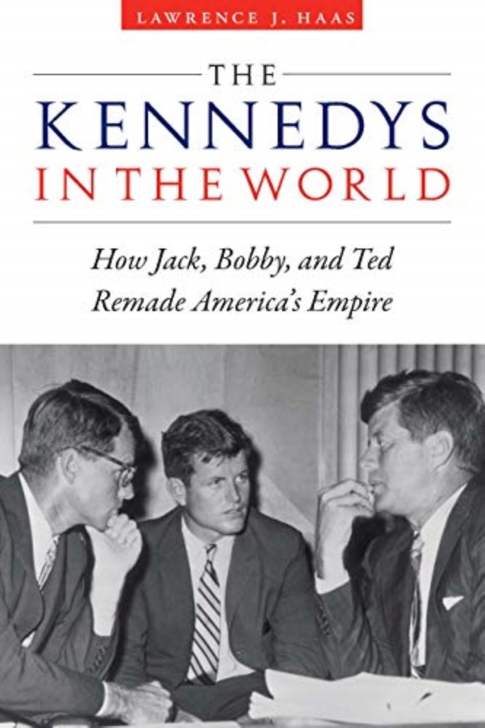 The Kennedys in the World by Lawrence J. Haas - Bernstein Literary Agency