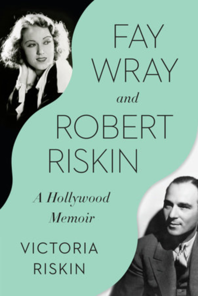 Fay Wray and Robert Riskin: A Hollywood Memoir by Victoria Riskin ...